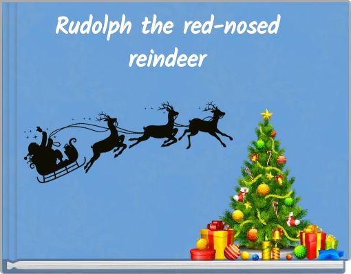 "Rudolph the red-nosed reindeer" - Free stories online. Create books ...