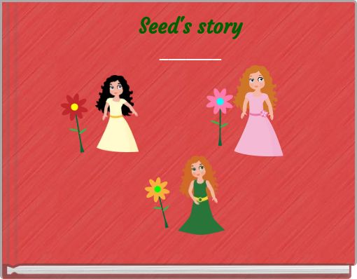 "Seed's story_______" - Free stories online. Create books for kids ...
