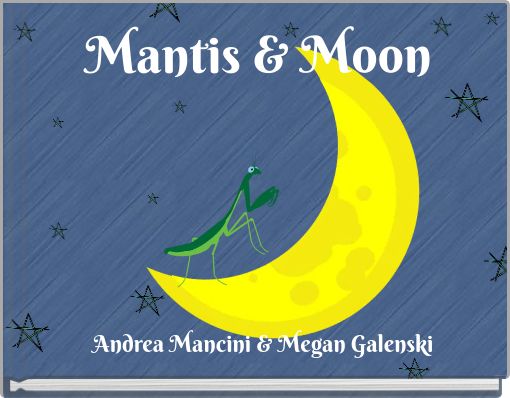 "Mantis & Moon" - Free stories online. Create books for kids | StoryJumper