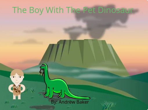 "The Boy With The Pet Dinosaur" - Free stories online. Create books for ...