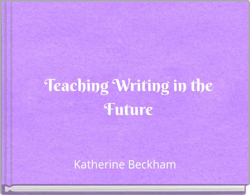 "Teaching Writing in the Future" - Free stories online. Create books ...
