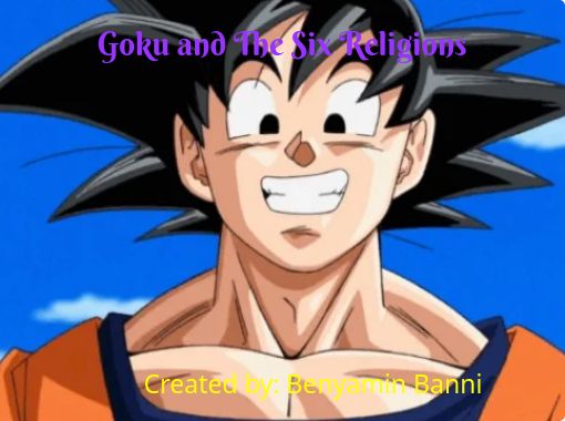 "Goku and The Six Religions" - Free stories online. Create books for ...