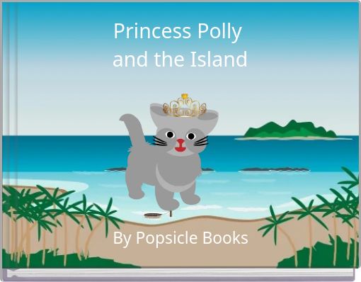 "Princess Polly and the Island" - Free stories online. Create books for ...
