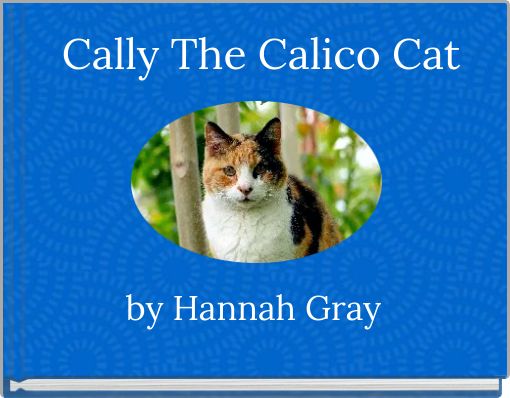 "Cally The Calico Cat" - Free stories online. Create books for kids ...