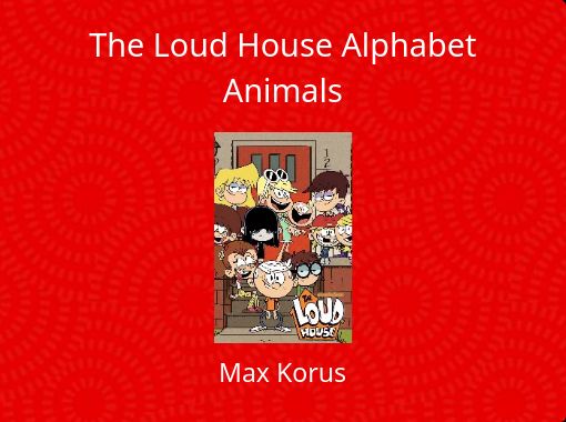 "The Loud House Alphabet Animals" - Free stories online. Create books ...