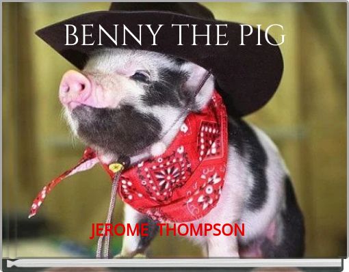 "BENNY THE﻿ PIG" - Free stories online. Create books for kids | StoryJumper