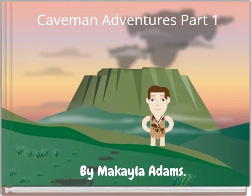 "Caveman Adventures Part 1" - Free stories online. Create books for ...