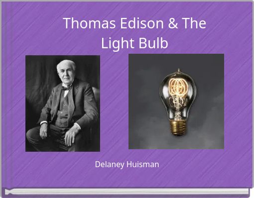 "Thomas Edison & The Light Bulb" - Free stories online. Create books ...