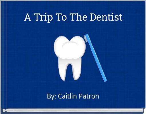 "A Trip To The Dentist" - Free stories online. Create books for kids ...