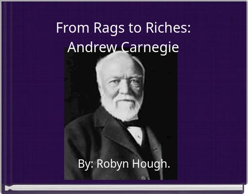 "From Rags to Riches: Andrew Carnegie" - Free stories online. Create ...