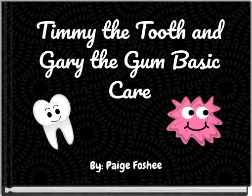 "Timmy the Tooth and Gary the Gum Basic Care" - Free stories online ...