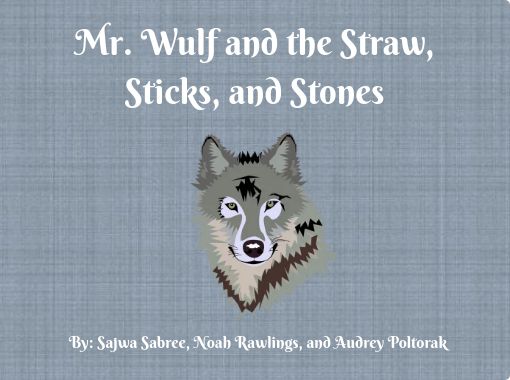 "Mr. Wulf and the Straw, Sticks, and Stones" - Free stories online ...