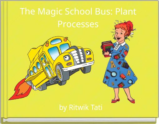 "The Magic School Bus: Plant Processes" - Free stories online. Create ...