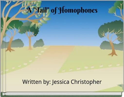 "A "Tail" of Homophones" - Free stories online. Create books for kids ...
