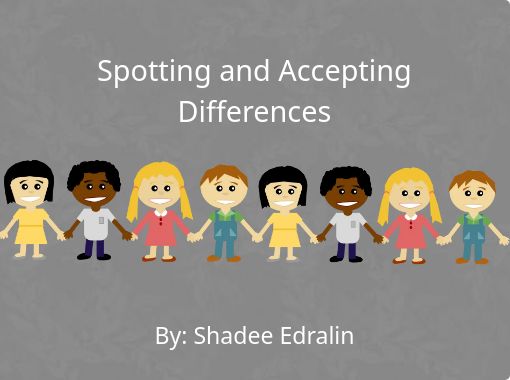 "Spotting and Accepting Differences" - Free stories online. Create ...