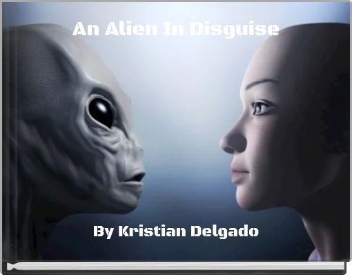 "An Alien In Disguise" - Free stories online. Create books for kids ...