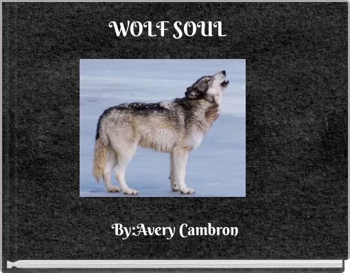 "WOLF SOUL" - Free stories online. Create books for kids | StoryJumper