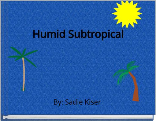 "Humid Subtropical" - Free stories online. Create books for kids ...