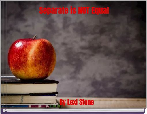 "Separate is NOT Equal" - Free stories online. Create books for kids ...