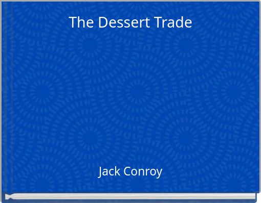 "The Dessert Trade" - Free stories online. Create books for kids ...