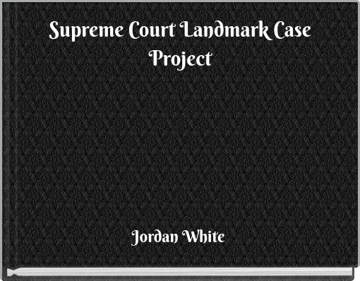 "Supreme Court Landmark Case Project" - Free stories online. Create ...