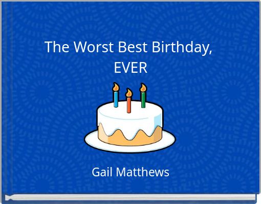 "The Worst Best Birthday, EVER" - Free stories online. Create books for ...