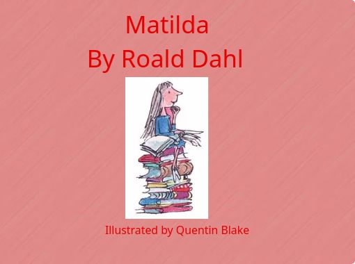 "Matilda By Roald Dahl" - Free stories online. Create books for kids ...
