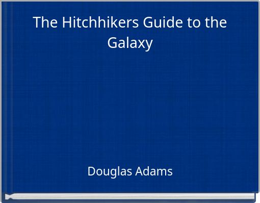 "The Hitchhikers Guide to the Galaxy" - Free stories online. Create ...