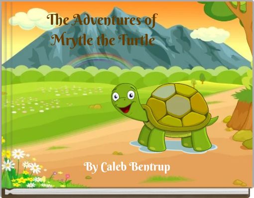 "The Adventures of ﻿Mrytle the Turtle" - Free stories online. Create ...