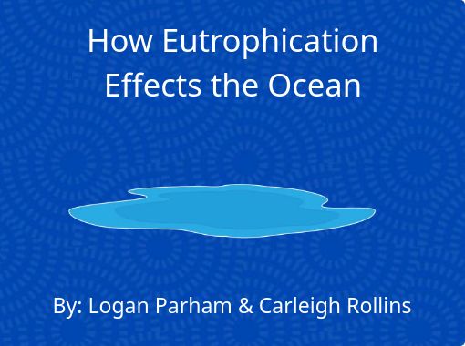 "How Eutrophication Effects the Ocean" - Free stories online. Create books for kids | StoryJumper