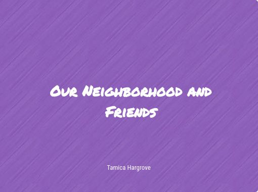 "Our Neighborhood and Friends" - Free stories online. Create books for ...