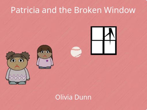 "Patricia and the Broken Window" - Free stories online. Create books ...