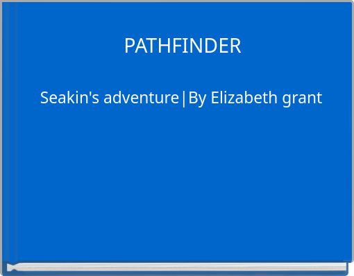 "PATHFINDER" - Free stories online. Create books for kids | StoryJumper