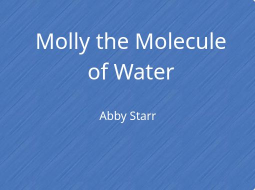 "Molly the Molecule of Water" - Free stories online. Create books for ...