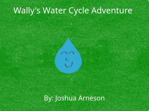 "Wally's Water Cycle Adventure" - Free stories online. Create books for ...