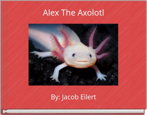 "Alex The Axolotl" - Free stories online. Create books for kids ...