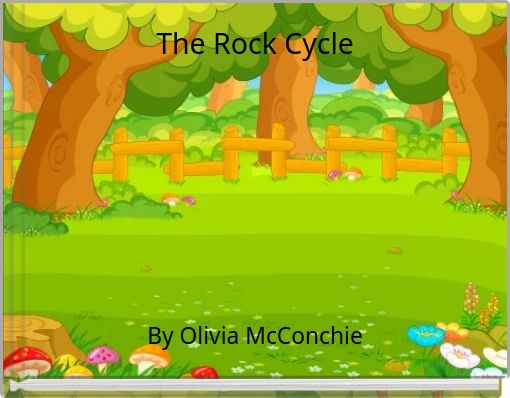 "The Rock Cycle" - Free stories online. Create books for kids | StoryJumper