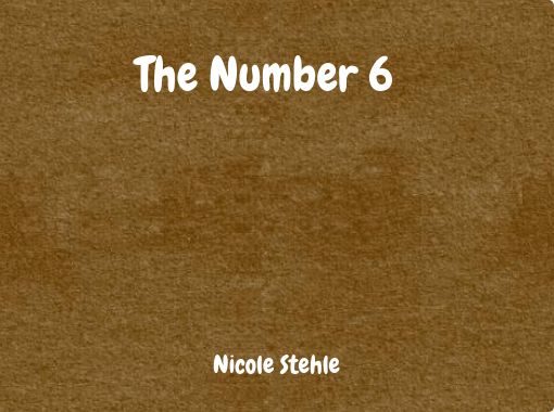 "The Number 6" - Free stories online. Create books for kids | StoryJumper