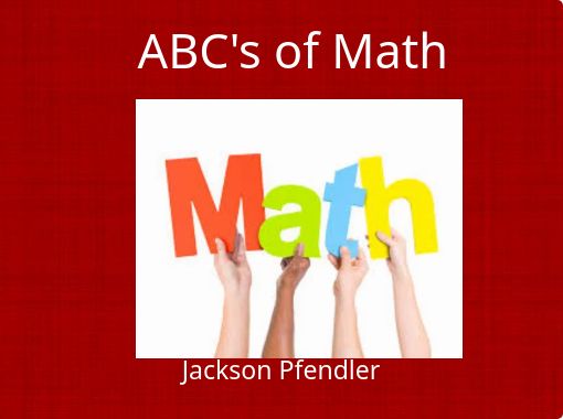 "ABC's of Math" - Free stories online. Create books for kids | StoryJumper