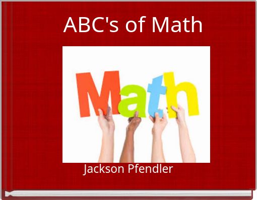 "ABC's of Math" - Free stories online. Create books for kids | StoryJumper