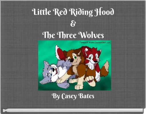 "Little Red Riding Hood&The Three Wolves" - Free stories online. Create ...