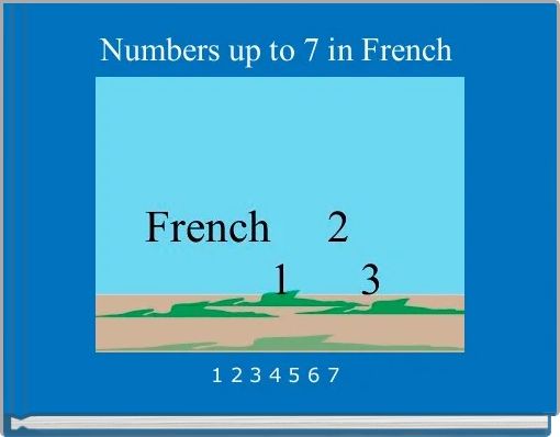 "Numbers up to 7 in French" - Free stories online. Create books for ...