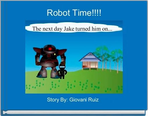 "Robot Time!!!!" - Free stories online. Create books for kids | StoryJumper