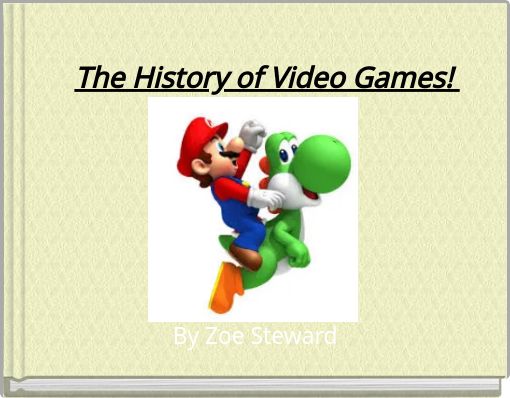 "The History of Video Games!" - Free stories online. Create books for ...