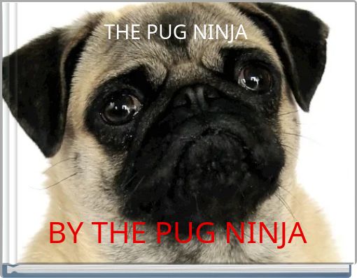 "THE PUG NINJA" - Free stories online. Create books for kids | StoryJumper