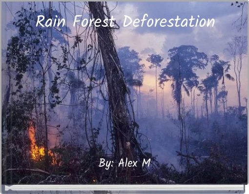 "Rain Forest Deforestation" - Free stories online. Create books for ...