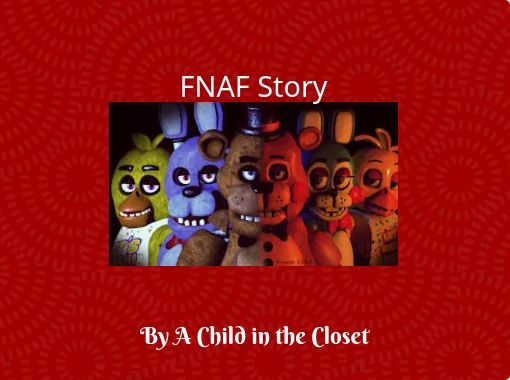 "FNAF Story" - Free stories online. Create books for kids | StoryJumper