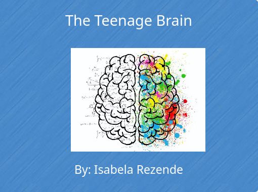"The Teenage Brain" - Free stories online. Create books for kids ...