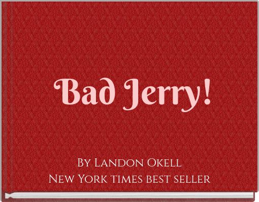 "Bad Jerry!" - Free stories online. Create books for kids | StoryJumper