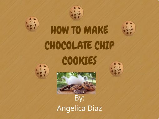 "HOW TO MAKE CHOCOLATE CHIP COOKIES" - Free stories online. Create ...